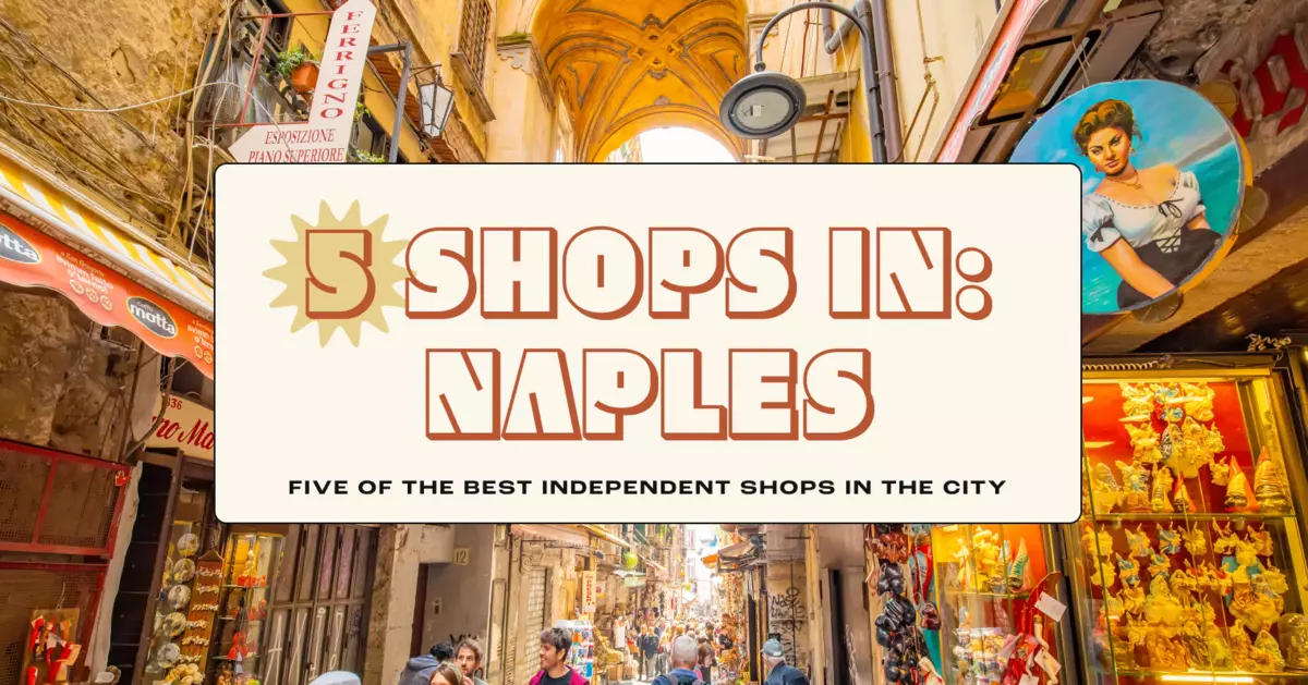 Naples in 5 Shops: vintage Italian designs, bespoke tailoring and more ...